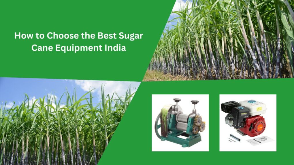 How to Choose the Best Sugar Cane Equipment India - Agriwow